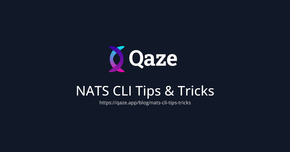 NATS CLI Tips & Tricks | Qaze
